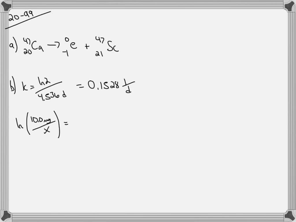 SOLVED:The half-life of calcium- 47 is 4.536 days and it decays by the ...