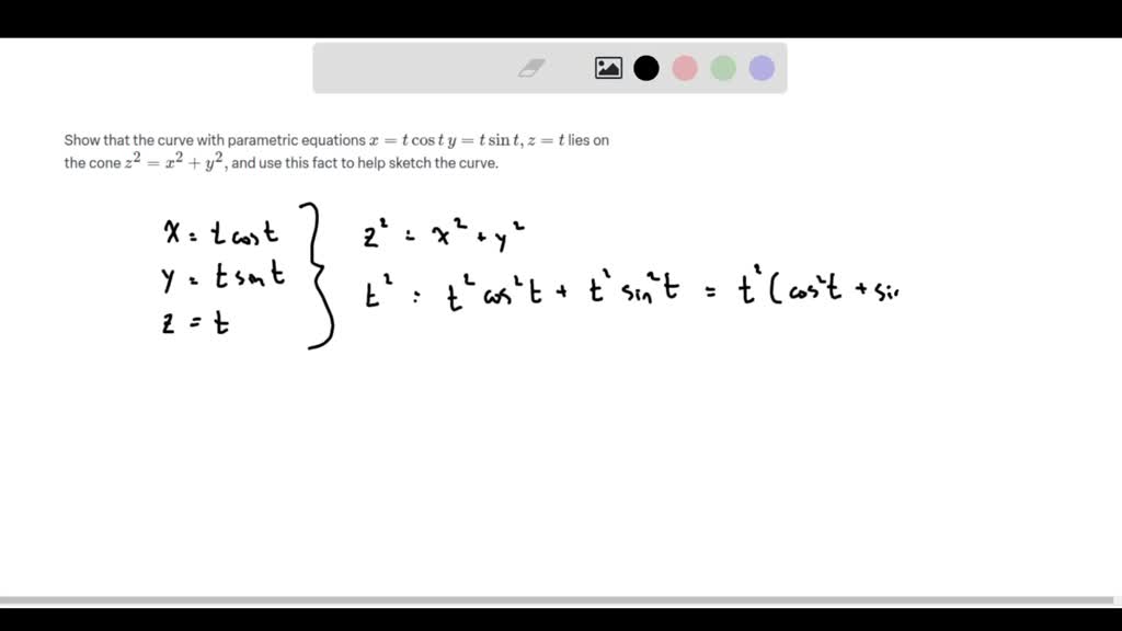 SOLVED:Show that the curve with parametric equations x=t cost y=t sint, z=t lies on the cone z^2 ...