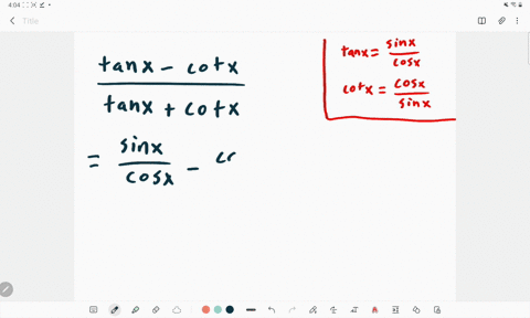 SOLVED:Express the given quantity in terms of sinx and cosx. (tanx-cotx)/(tanx+cotx)