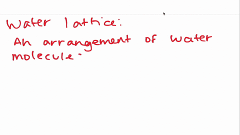 The water lattice: a. is formed from hydrophobic bonds. b. causes ice ...