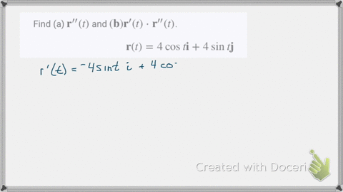 SOLVED:Find (a) 𝐫^''(t) and (𝐛) 𝐫^'(t) ·𝐫^''(t). 𝐫(t)=4 cost 𝐢+4 sint 𝐣
