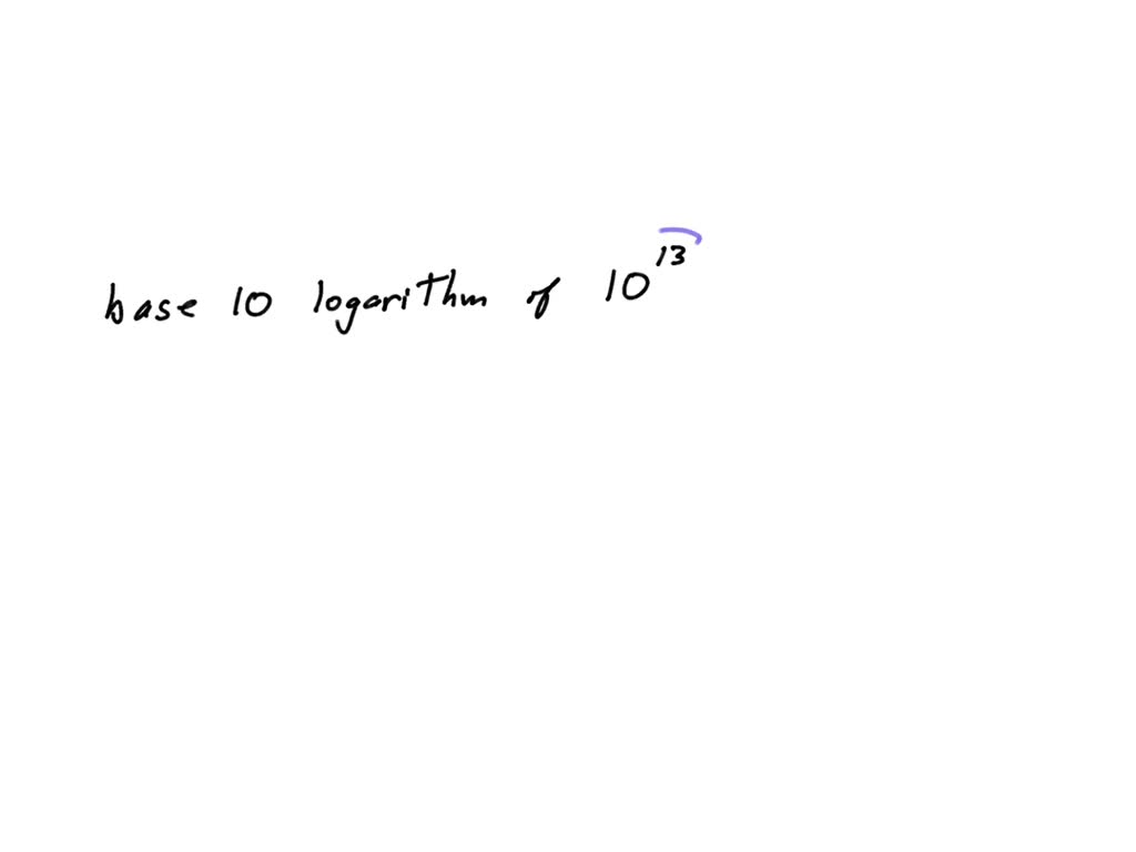 SOLVED Without Using A Calculator What Is The Base 10 Logarithm Of 10 13