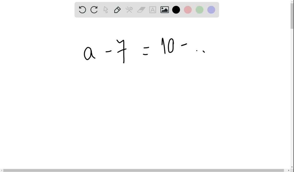SOLVED:Evaluate the expression for the given value of the variable. a-7 when a=10