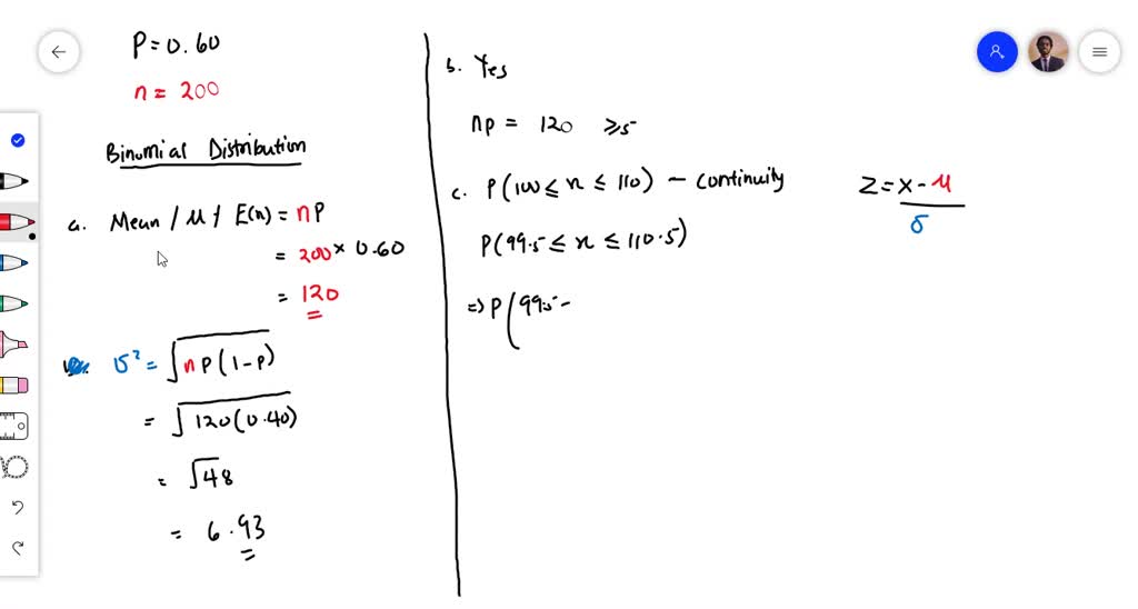 SOLVED: Assume a binomial probability distribution has p=.60 and n=200 a. What are the mean and ...