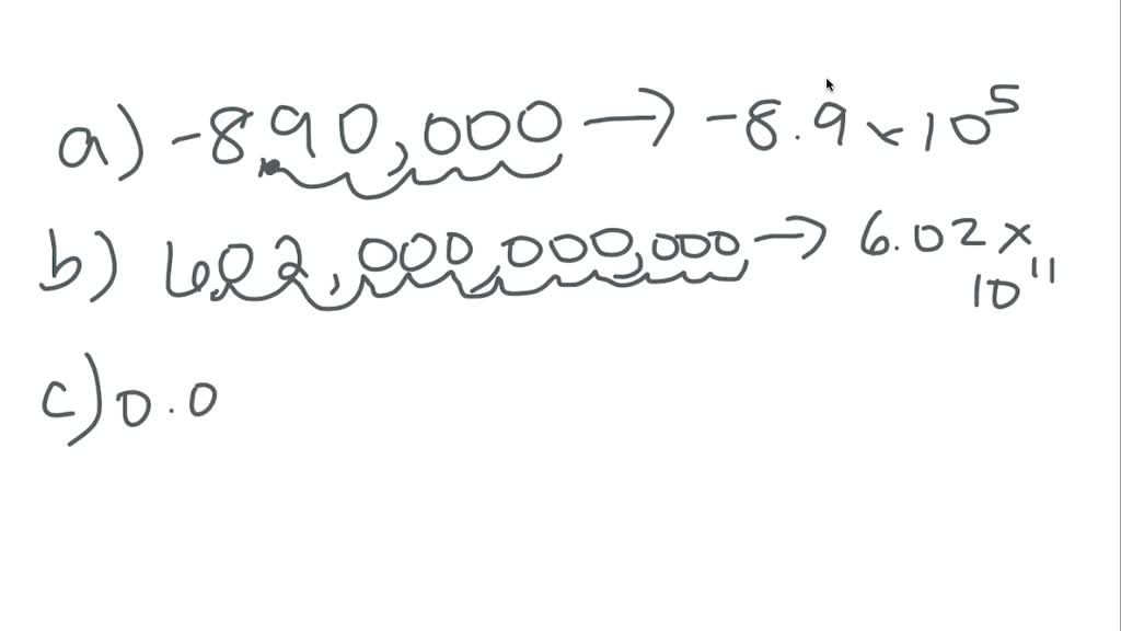 SOLVED Express These Numbers In Scientific Notation A 890 000 B 