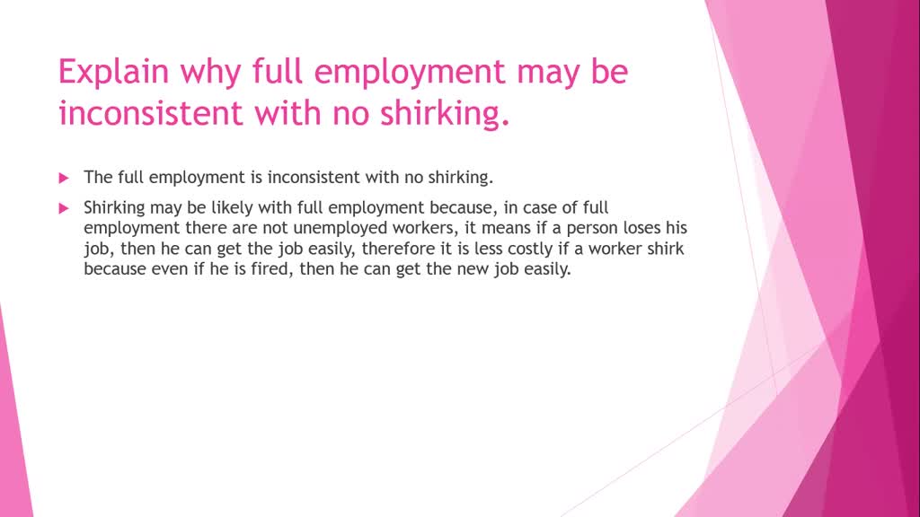 SOLVED:Explain why full employment may be inconsistent with no shirking. SOLVED:Explain why full employment may be inconsistent with no shirking.
