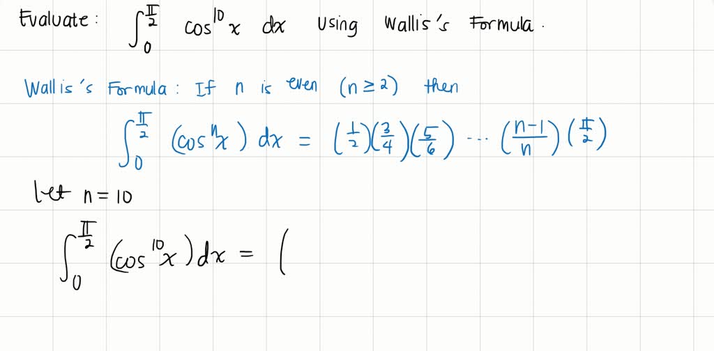 SOLVED:Use Wallis's Formulas to evaluate the integral. ∫0^π/ 2 cos^10 x d x