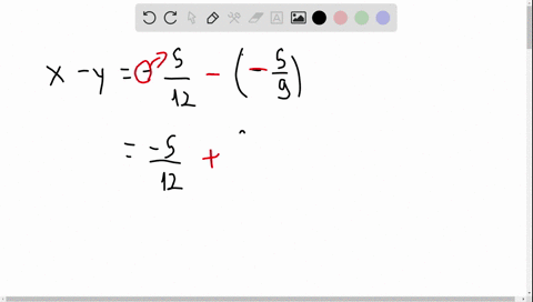 SOLVED: Evaluate the expression x-y for the given values of x and y. x=-(5)/(12), y=-(5)/(9 ...