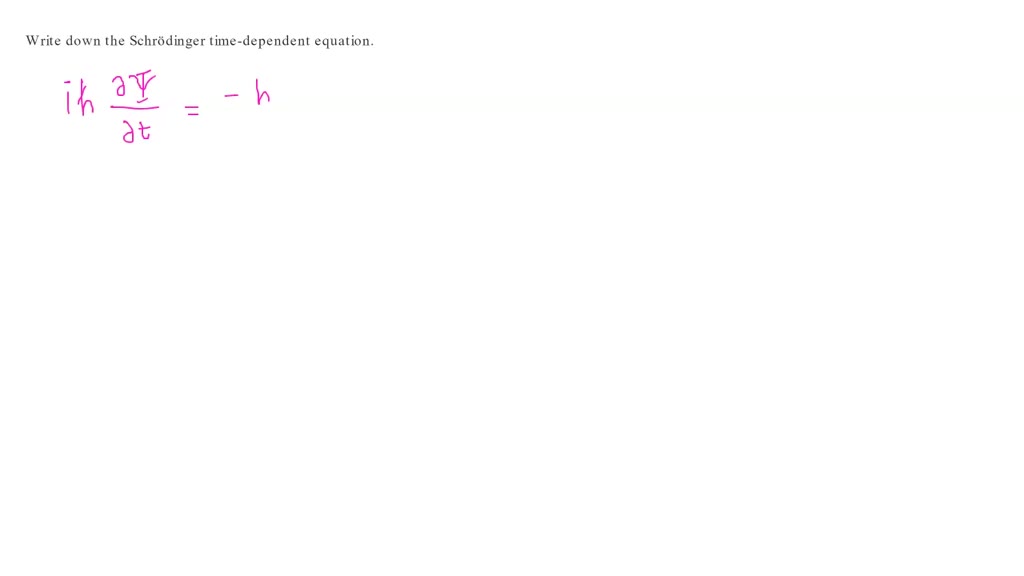 SOLVED: Write down the Schrödinger time-dependent equation. | Numerade SOLVED: Write down the Schrödinger time-dependent equation. | Numerade
