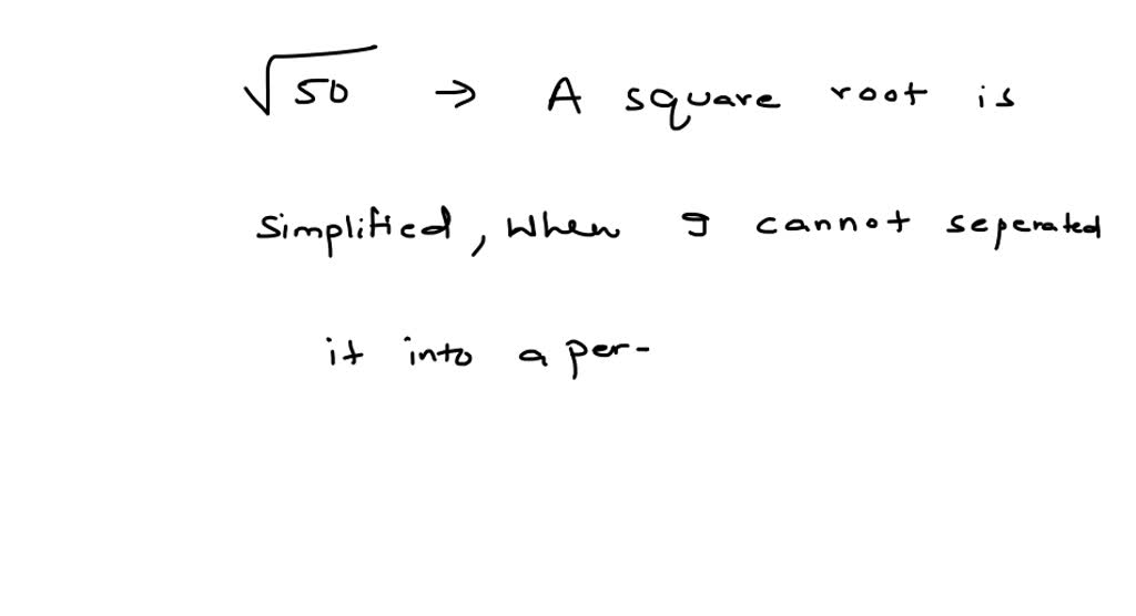 SOLVED:Explain why √(50) is not simplified. What do we mean when we say ...