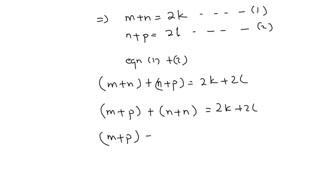 SOLVED:Prove that if m+n and n+p are even integers, where m, n, and p are integers, then m+p is ...