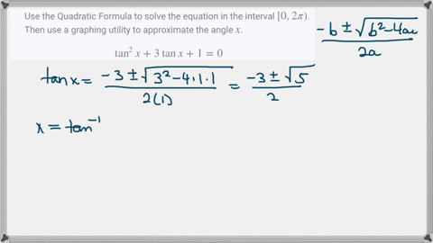 SOLVED:Use the Quadratic Formula to solve the equation in the interval ...