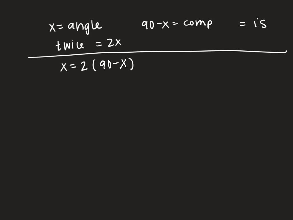 SOLVED:An angle's measure is twice the measure of its complement. The larger angle is how many ...
