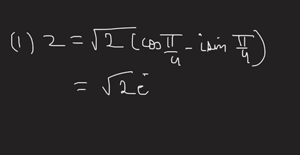 Express (i) z, (ii) z^*, (iii) z^-1 in exponential form r e^i θ : z=1-i ...