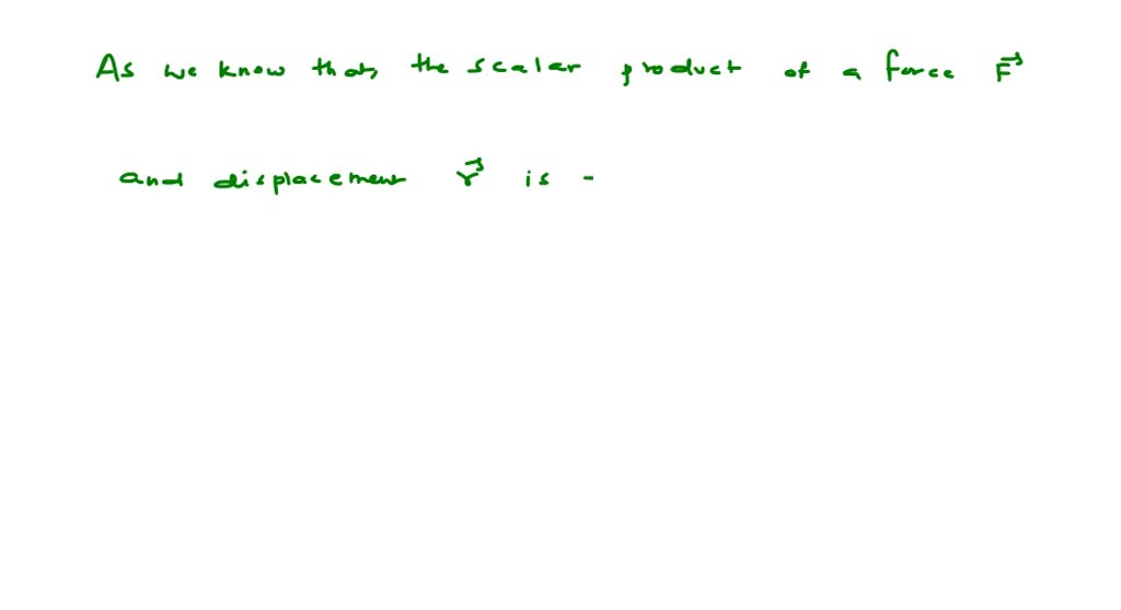 ⏩SOLVED:Statement-1 : 'lhe scalar product of a force F⃗ and… | Numerade