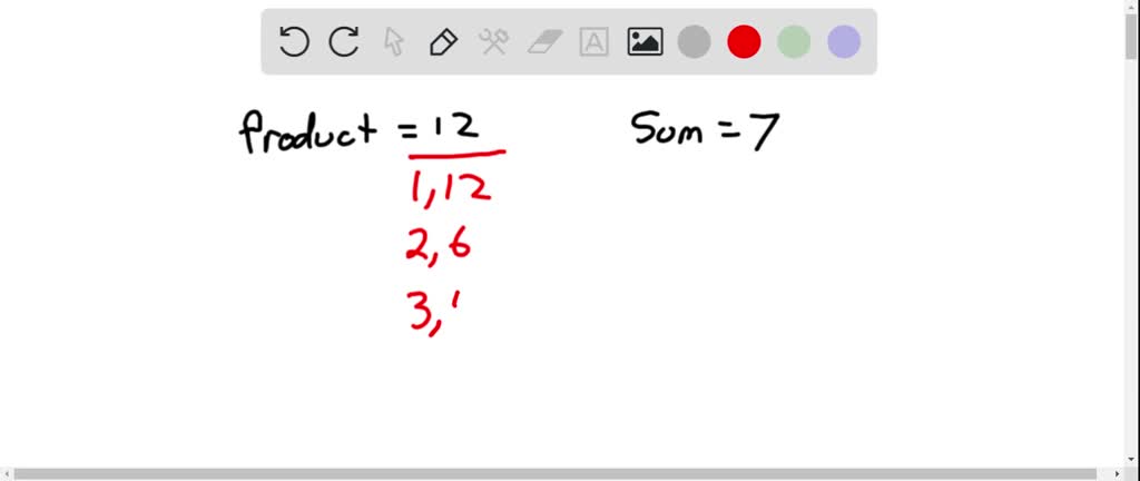 Find the pair of integers whose product and sum are given. Product: 12 Sum: 7 | Numerade