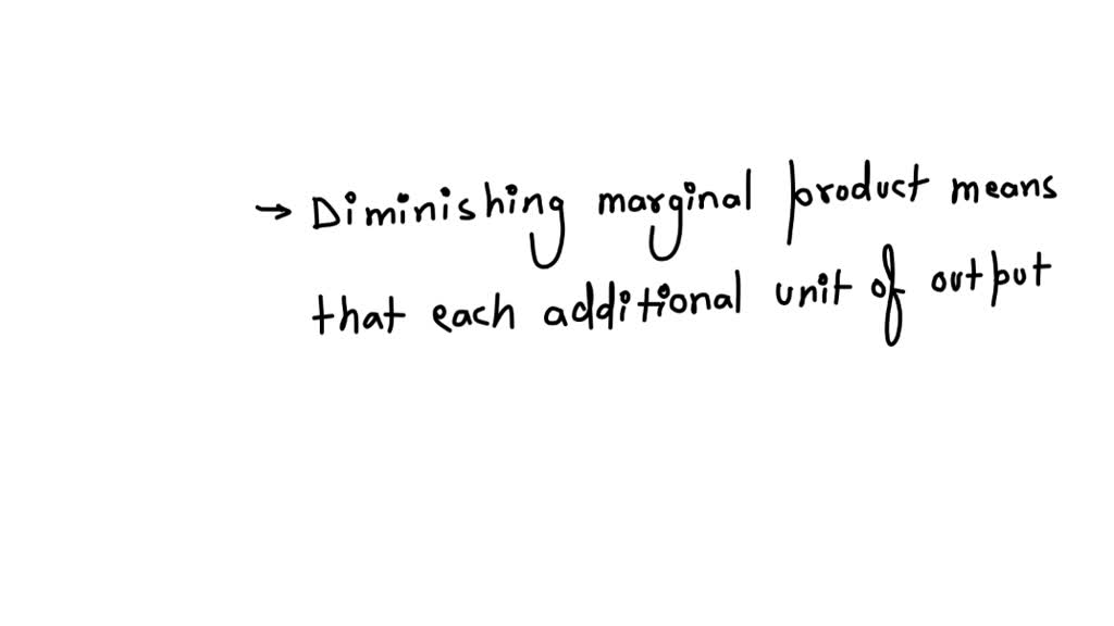 Diminishing marginal product explains why, as a firm's output increases ...