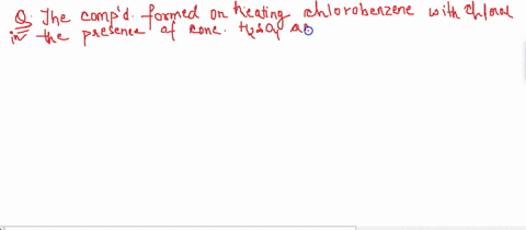 SOLVED:The compound formed on heating chlorobenzene with chloral in the ...