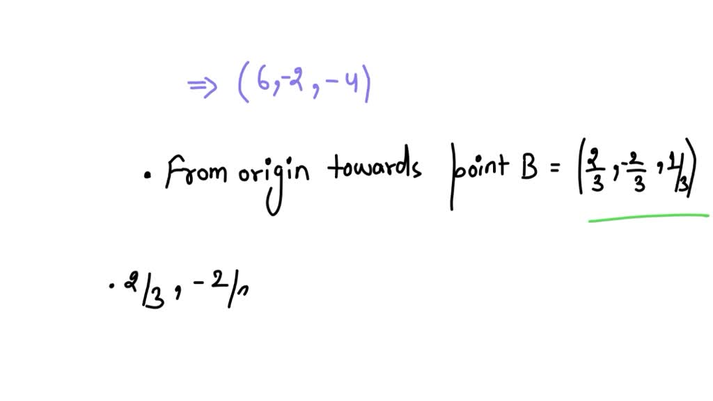 The vector from the origin to point A is given as (6,-2,-4), and the ...