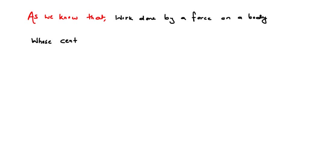 ⏩SOLVED:Statement-1: Work done by a force on a body whose centre of… | Numerade