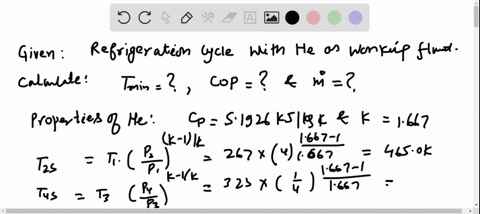 A gas refrigeration cycle with a pressure ratio of 4 uses helium as the ...