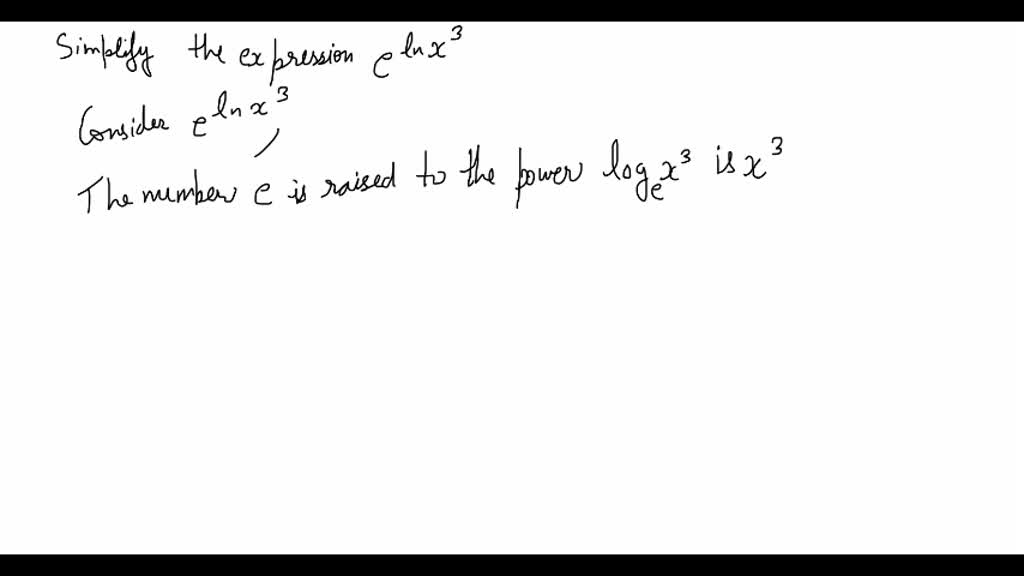 SOLVED:Simplify. e^lnx^3 SOLVED:Simplify. e^lnx^3