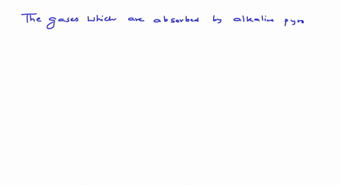 SOLVED:The gases absorbed by alkaline pyrogallol and CCl4 are ...