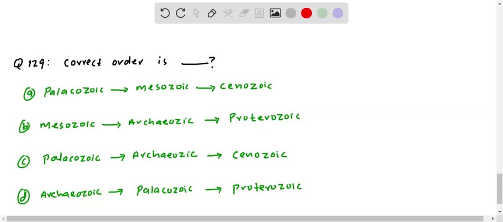 SOLVED:Correct order is (a) Palacozoic →Mesozoic →Cenozoic (b) Mesozoic ...