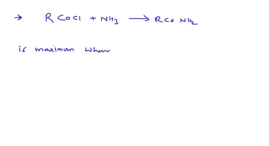 SOLVED: The yield of acid amide in the reaction, RCOCl+NH3 RCONH2^' is ...