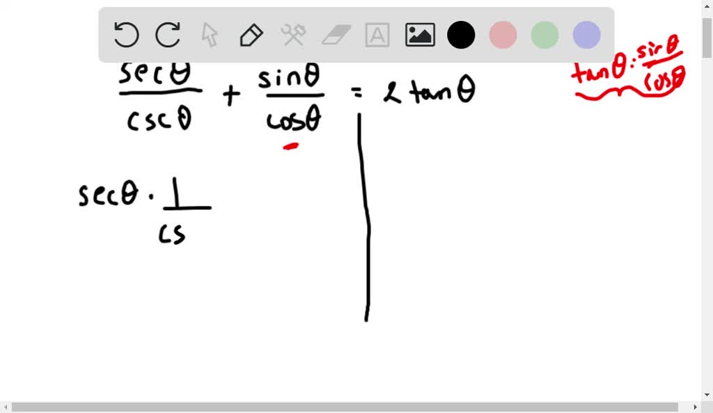 SOLVED:Establish each identity. (secθ)/(cscθ)+(sinθ)/(cosθ)=2 tanθ