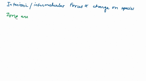 ⏩SOLVED:The relative strength of interionic/ intermolecular forces ...