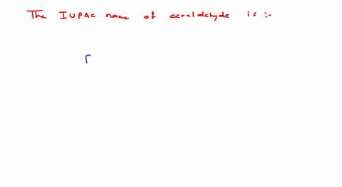 SOLVED:The IUPAC name of acraldehyde is (1) prop-2-en-1-al (2 ...