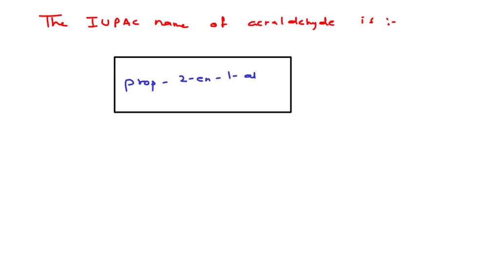 SOLVED:The IUPAC name of acraldehyde is (1) prop-2-en-1-al (2 ...
