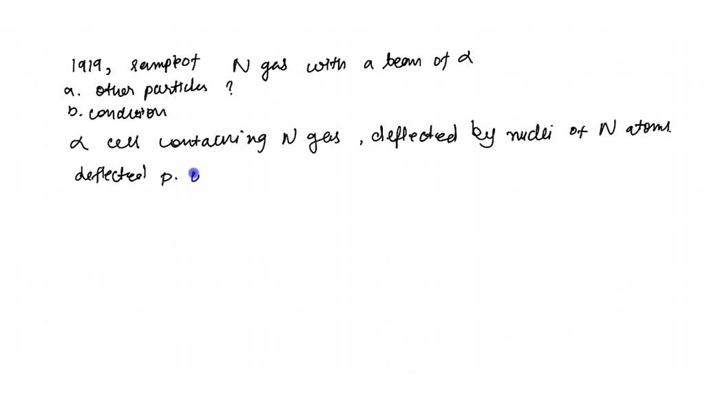 SOLVED:In 1919, Rutherford bombarded a sample of nitrogen gas with a ...