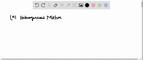 ⏩SOLVED:Classify each mixture as homogeneous or heterogeneous. (a ...