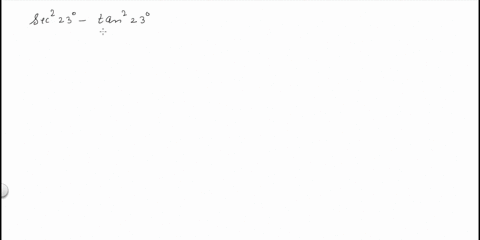 SOLVED:Use an identity to find the value of each expression. Do not use a calculator. sec^2 23^∘ ...