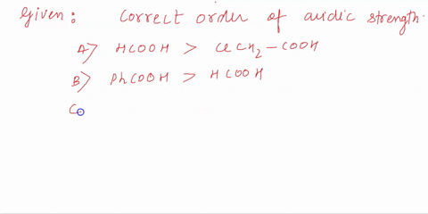 SOLVED:The correct order of acidic strength is (A) HCOOH>ClCH2-COOH (B) PhCOOH>HCOOH (C) CH3 ...