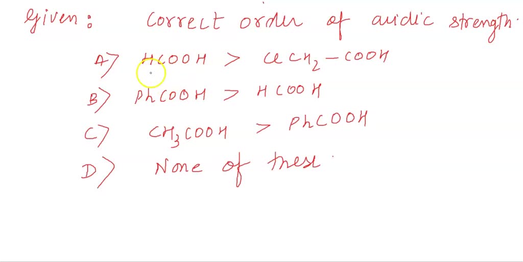 SOLVED:The correct order of acidic strength is (A) HCOOH>ClCH2-COOH (B) PhCOOH>HCOOH (C) CH3 ...