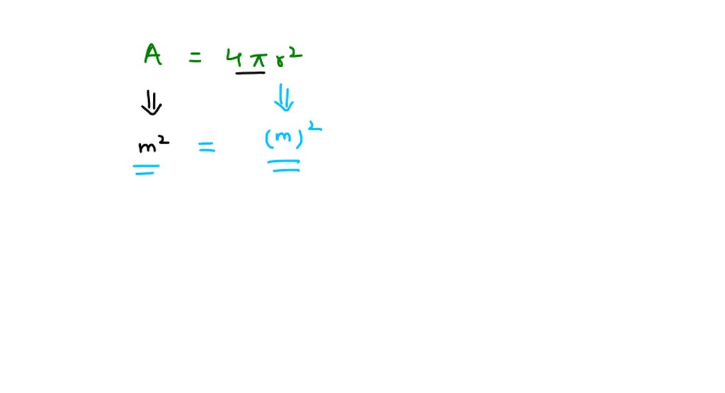 SOLVED:Use SI unit analysis to show that the equation A=4 πr^2, where A ...