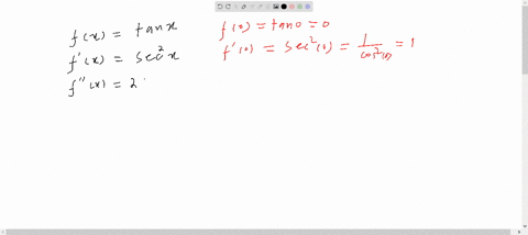 SOLVED:Determine the power series for tanx as far as the term in x^3 f(x) =tanx f(0) =tan0=0 f ...