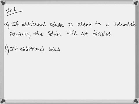 SOLVED:Describe what happens when additional solute is added to: (a) a saturated solution (b) an ...