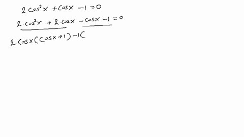 Solving a Trigonometric Equation Solve the equation. 2 cos^2 x+cosx-1=0 ...