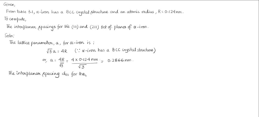 Using the data for α-iron in Table 3.1, compute the interplanar spacings for the (111) and (211 ...
