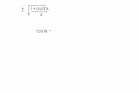 SOLVED:Use an identity to write each expression as a single trigonometric function. ±√((1+cos18 ...