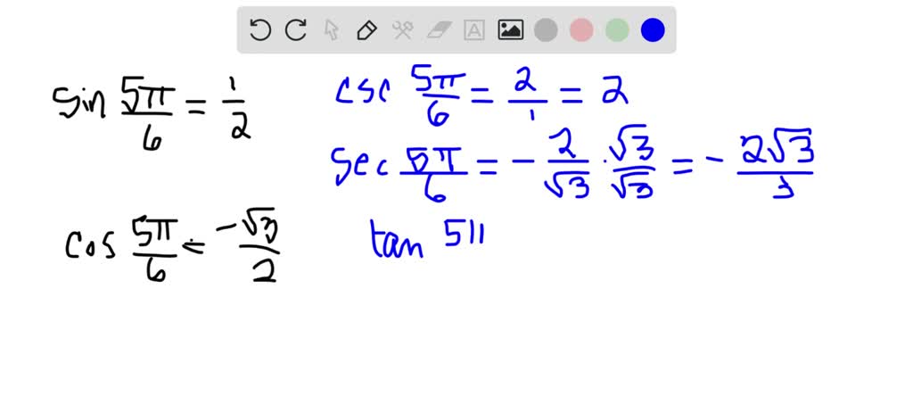 SOLVED: If θ=(5 π)/(6), find exact values for sec(θ), csc(θ), tan(θ), cot(θ). | Numerade