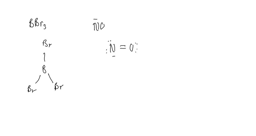 SOLVED: Write the Lewis structure for each molecule (octet rule not followed). a. BBr3 b. NO c. ClO2