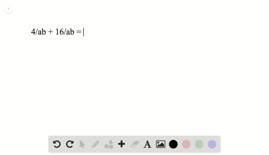 SOLVED:Add or subtract. (4)/(a b)+(16)/(a b)