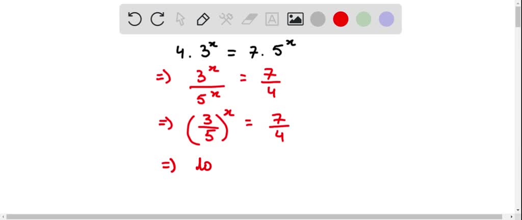 Solve for x using logs. 4 ·3^x=7 ·5^x | Numerade