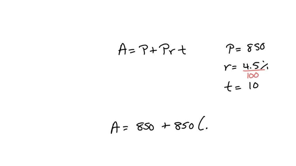 SOLVED:Use the formula to solve for the given variable. Solve A=P+P r t for A, given that P= 850 ...