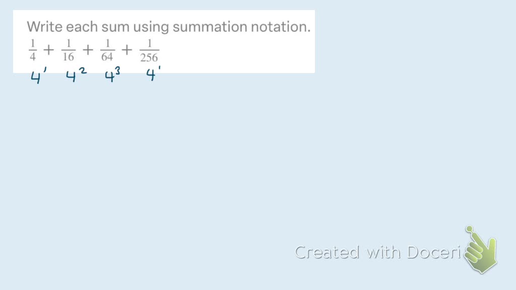 SOLVED:Write each sum using summation notation. (1)/(4)+(1)/(16)+(1 ... SOLVED:Write each sum using summation notation. (1)/(4)+(1)/(16)+(1 ...
